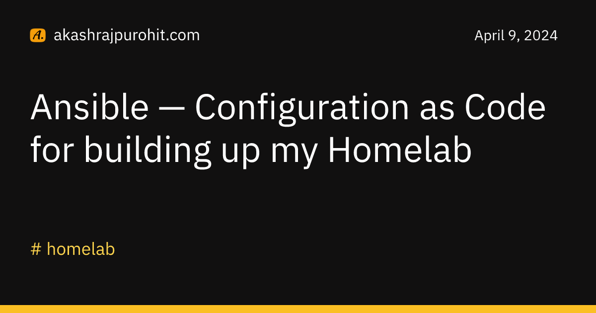 Ansible — Configuration as Code for building up my Homelab | Akash Rajpurohit