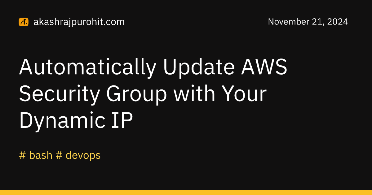 Automatically Update Aws Security Group With Your Dynamic Ip Akash Rajpurohit