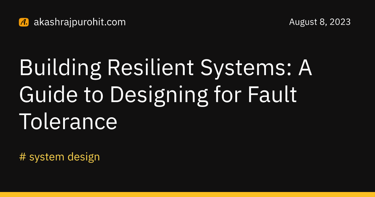 Building Resilient Systems: A Guide to Designing for Fault Tolerance ... Building Resilient Systems: A Guide to Designing for Fault Tolerance ...