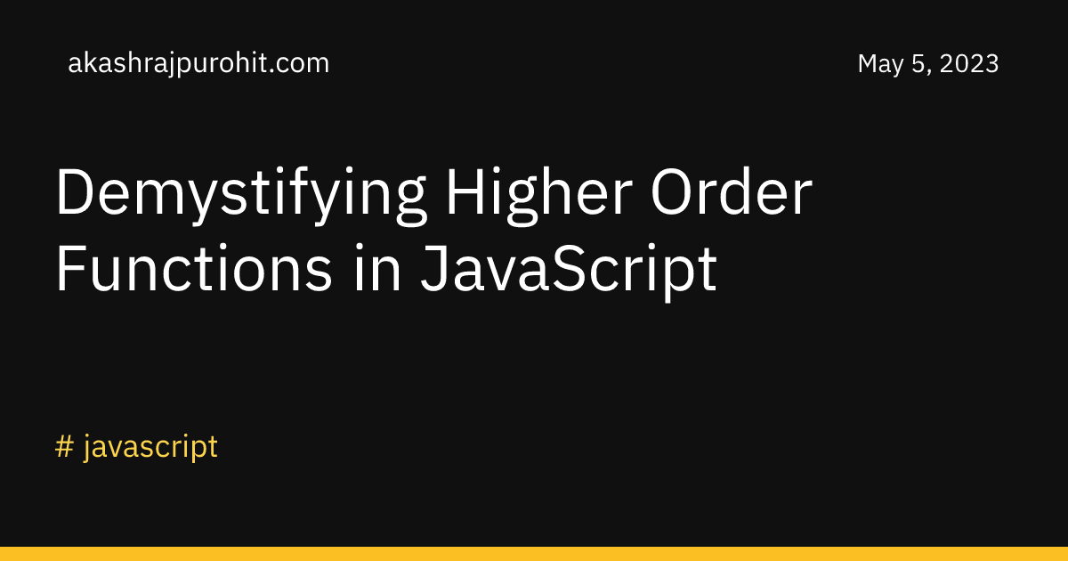 Demystifying Higher Order Functions in JavaScript | Akash Rajpurohit Demystifying Higher Order Functions in JavaScript | Akash Rajpurohit