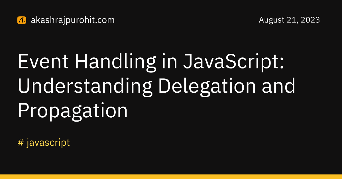 Event Handling in JavaScript: Understanding Delegation and Propagation ... Event Handling in JavaScript: Understanding Delegation and Propagation ...