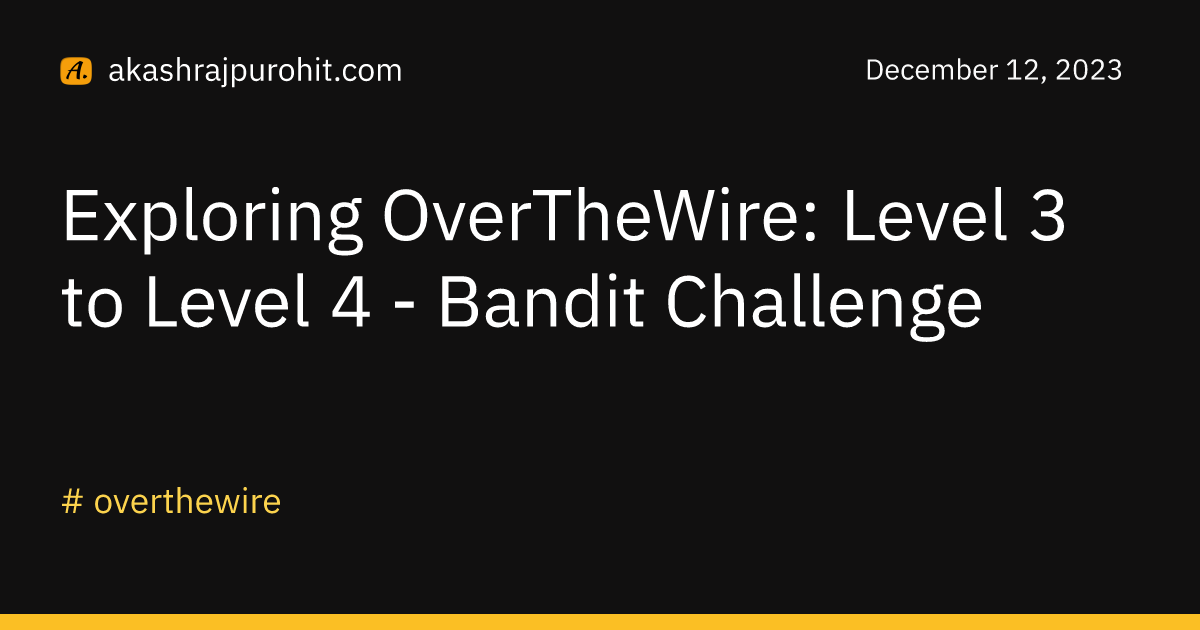 Exploring OverTheWire: Level 3 to Level 4 - Bandit Challenge | Akash ... Exploring OverTheWire: Level 3 to Level 4 - Bandit Challenge | Akash ...