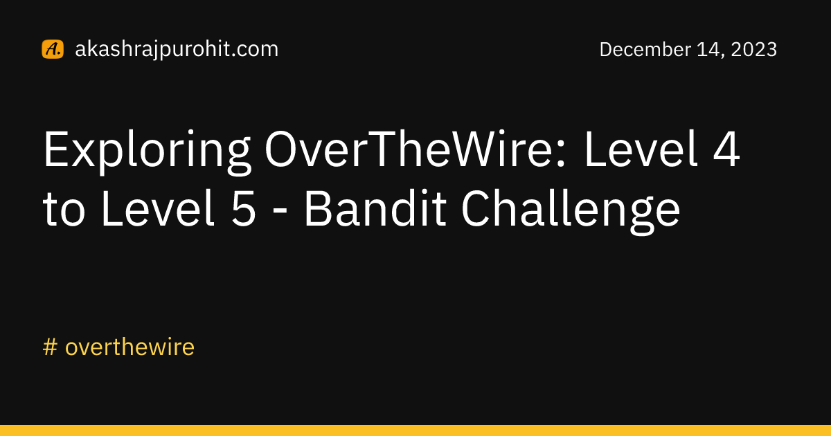 Exploring OverTheWire: Level 4 to Level 5 - Bandit Challenge | Akash Rajpurohit