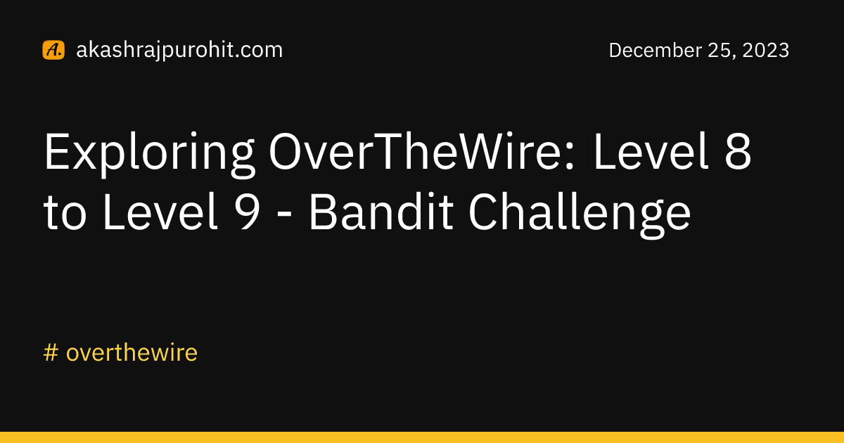 Exploring OverTheWire: Level 8 to Level 9 - Bandit Challenge | Akash Rajpurohit