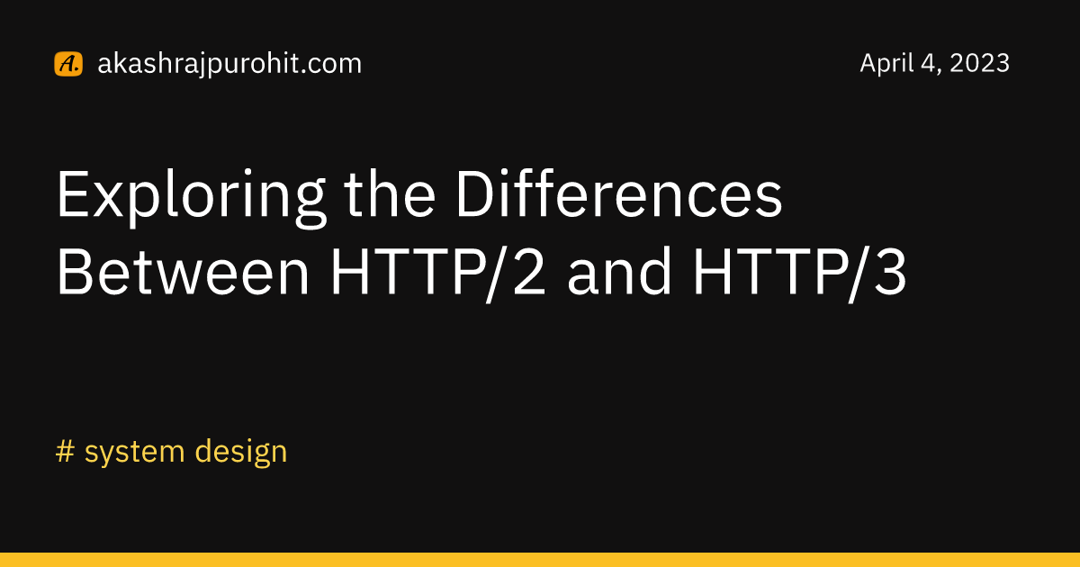 Exploring the Differences Between HTTP/2 and HTTP/3 | Akash Rajpurohit Exploring the Differences Between HTTP/2 and HTTP/3 | Akash Rajpurohit