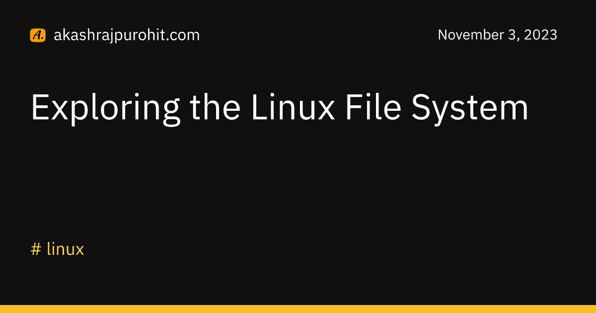 Exploring the Linux File System | Akash Rajpurohit Exploring the Linux File System | Akash Rajpurohit