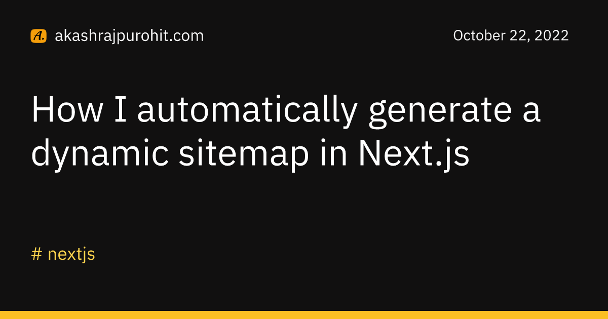 How I Automatically Generate A Dynamic Sitemap In Nextjs Akash Rajpurohit