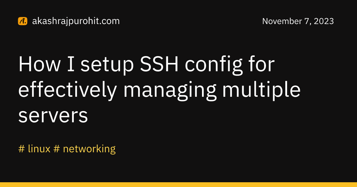 How I setup SSH config for effectively managing multiple servers | Akash Rajpurohit