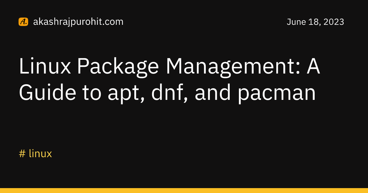 Linux Package Management: A Guide to apt, dnf, and pacman | Akash Rajpurohit