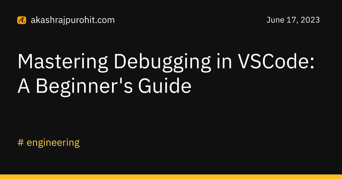 Mastering Debugging in VSCode: A Beginner's Guide | Akash Rajpurohit Mastering Debugging in VSCode: A Beginner's Guide | Akash Rajpurohit