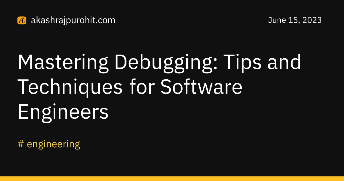 Mastering Debugging: Tips and Techniques for Software Engineers | Akash ... Mastering Debugging: Tips and Techniques for Software Engineers | Akash ...