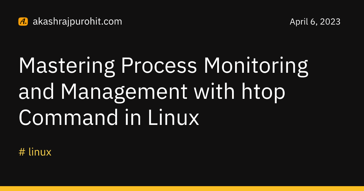 Mastering Process Monitoring and Management with htop Command in Linux | Akash Rajpurohit