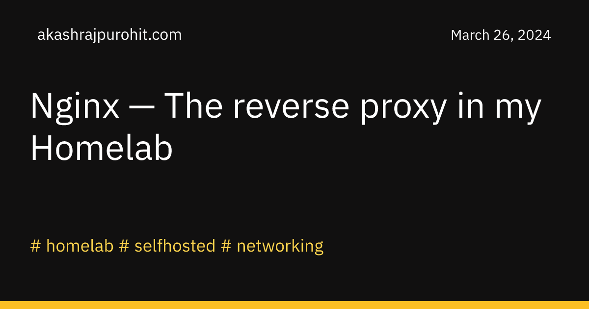 Nginx — The reverse proxy in my Homelab | Akash Rajpurohit Nginx — The reverse proxy in my Homelab | Akash Rajpurohit