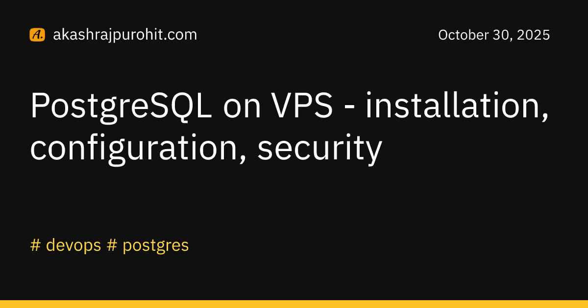 PostgreSQL on VPS - installation, configuration, security | Akash Rajpurohit