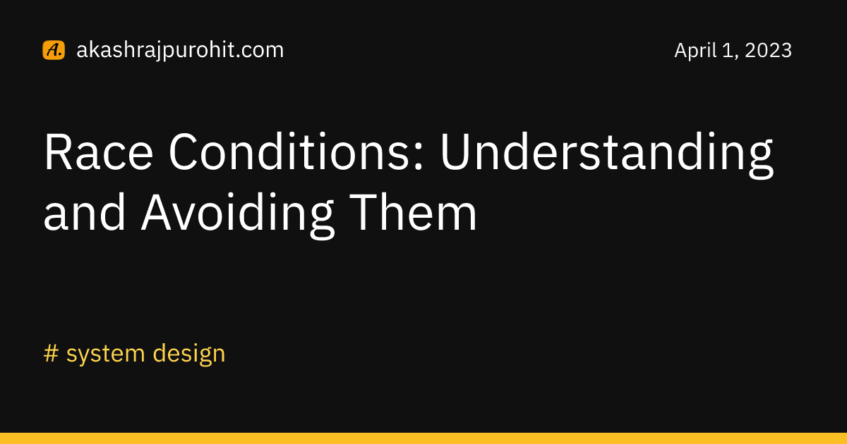 Race Conditions Understanding And Avoiding Them Akash Rajpurohit