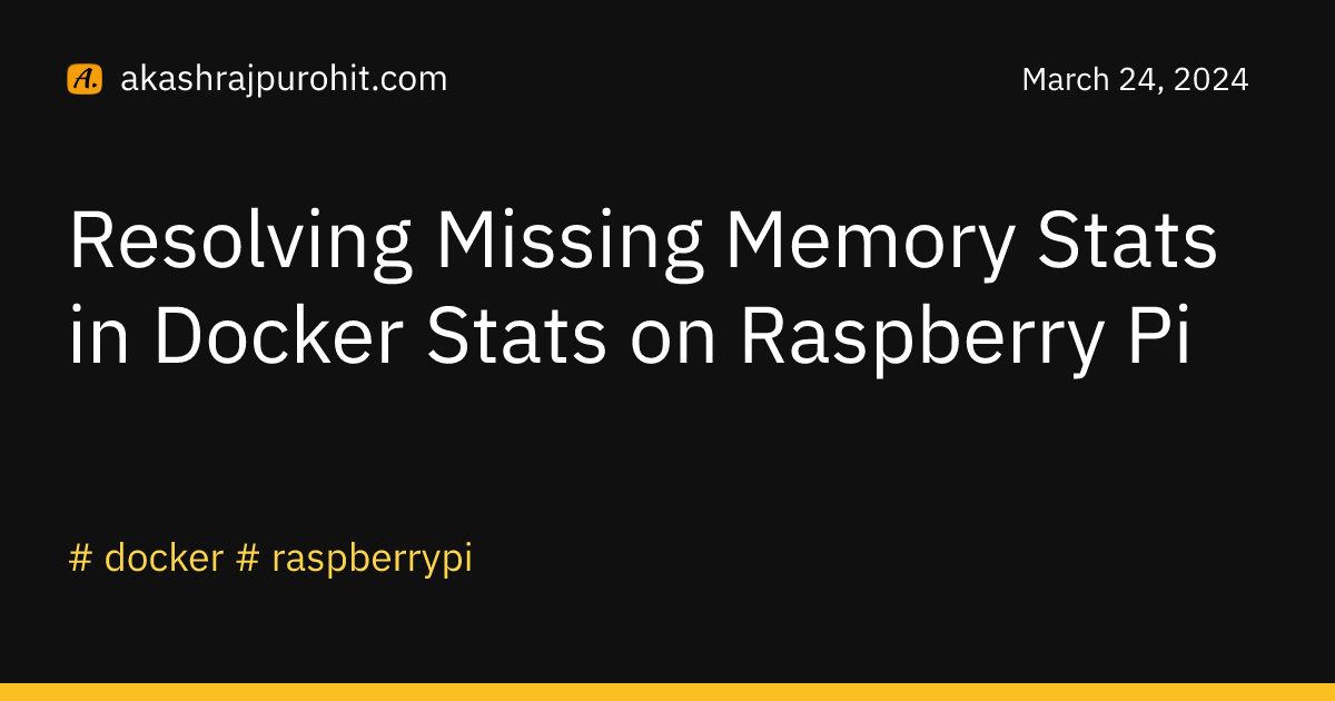 Resolving Missing Memory Stats in Docker Stats on Raspberry Pi | Akash Rajpurohit