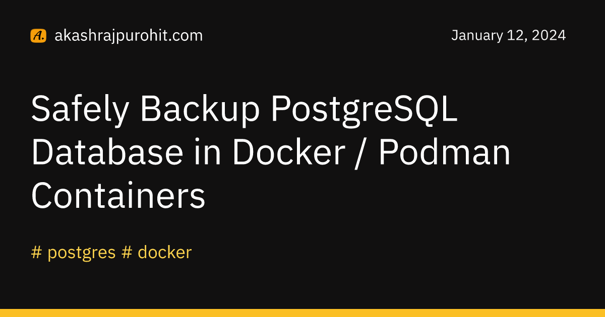 Safely Backup Postgresql Database In Docker Podman Containers Akash Rajpurohit