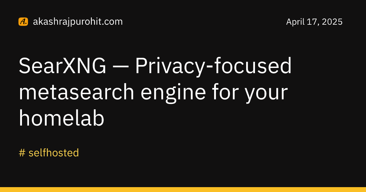 SearXNG — Privacy-focused metasearch engine for your homelab | Akash Rajpurohit
