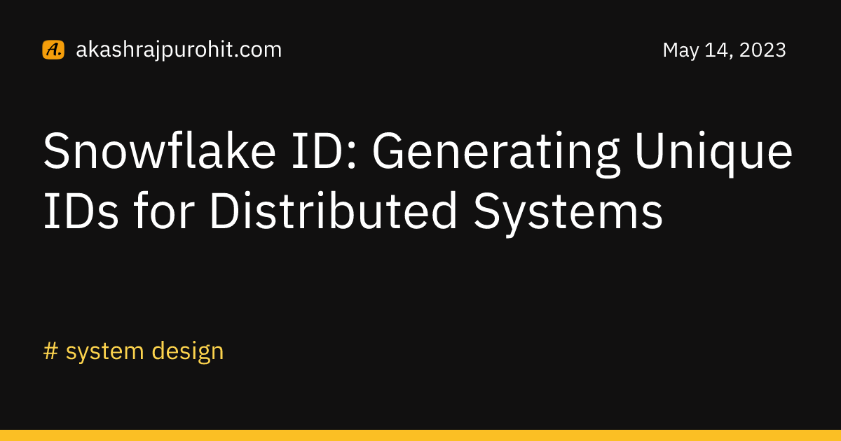 Snowflake ID: Generating Unique IDs for Distributed Systems | Akash Rajpurohit
