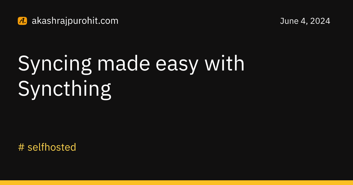 Syncing made easy with Syncthing | Akash Rajpurohit