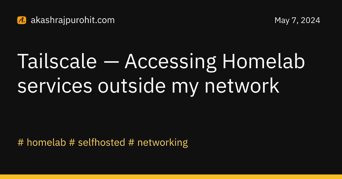Tailscale — Accessing Homelab services outside my network | Akash Rajpurohit