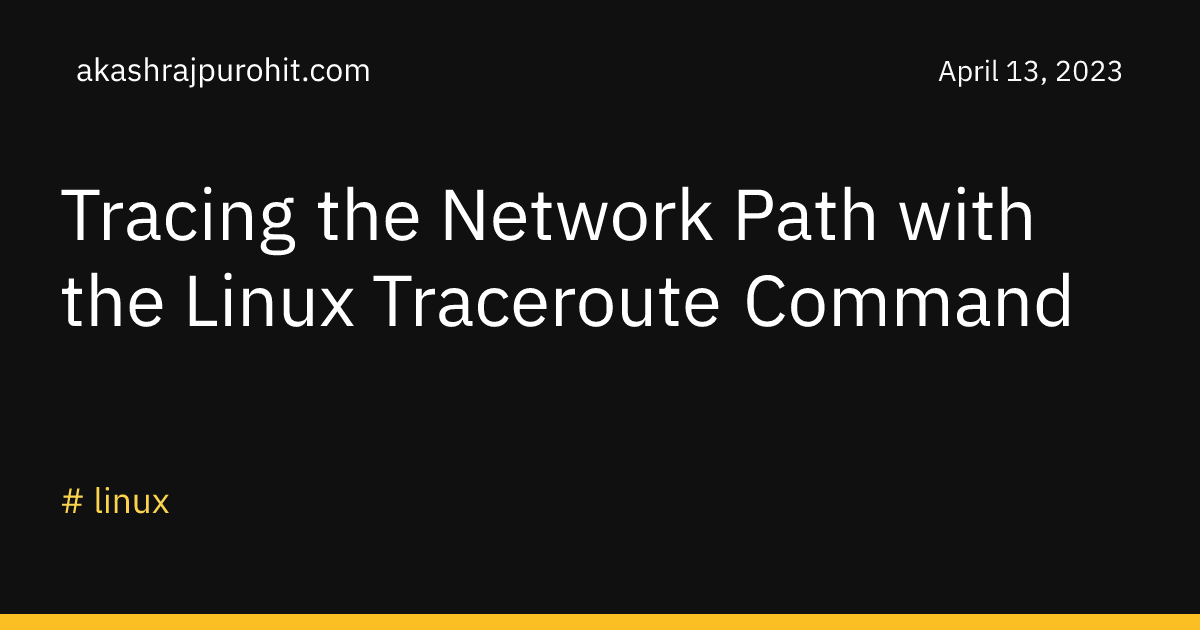 Tracing The Network Path With The Linux Traceroute Command Akash 8875