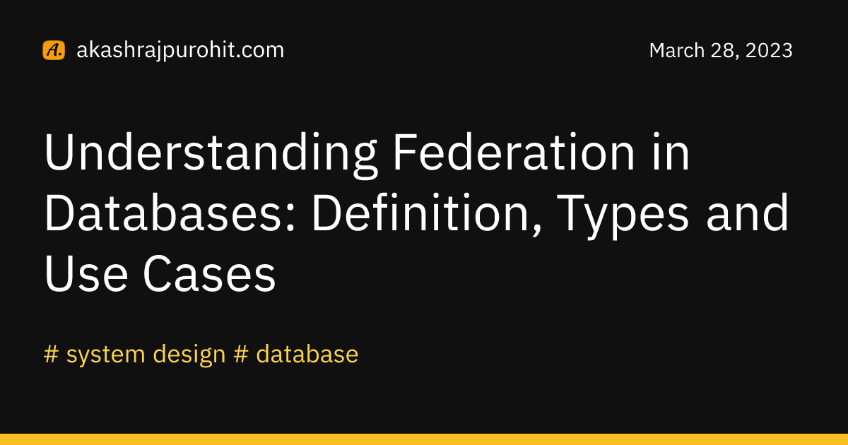 Understanding Federation in Databases: Definition, Types and Use Cases | Akash Rajpurohit