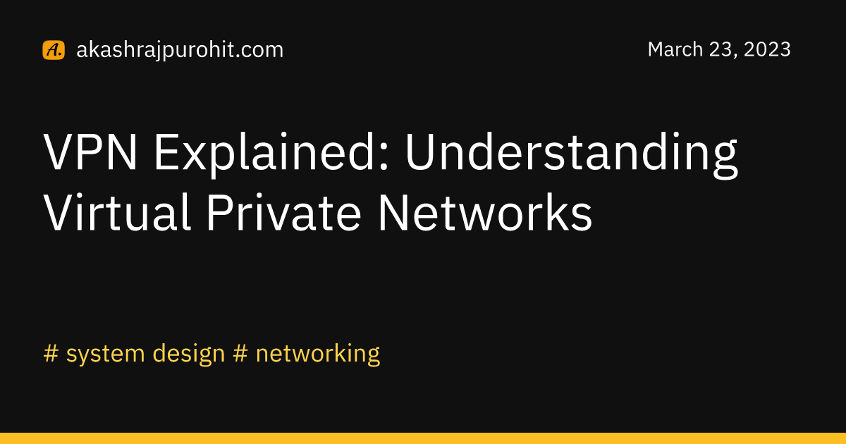VPN Explained: Understanding Virtual Private Networks | Akash Rajpurohit VPN Explained: Understanding Virtual Private Networks | Akash Rajpurohit