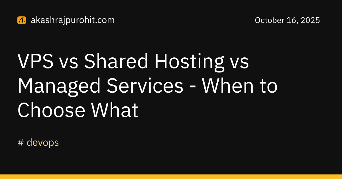 VPS vs Shared Hosting vs Managed Services - When to Choose What | Akash ...