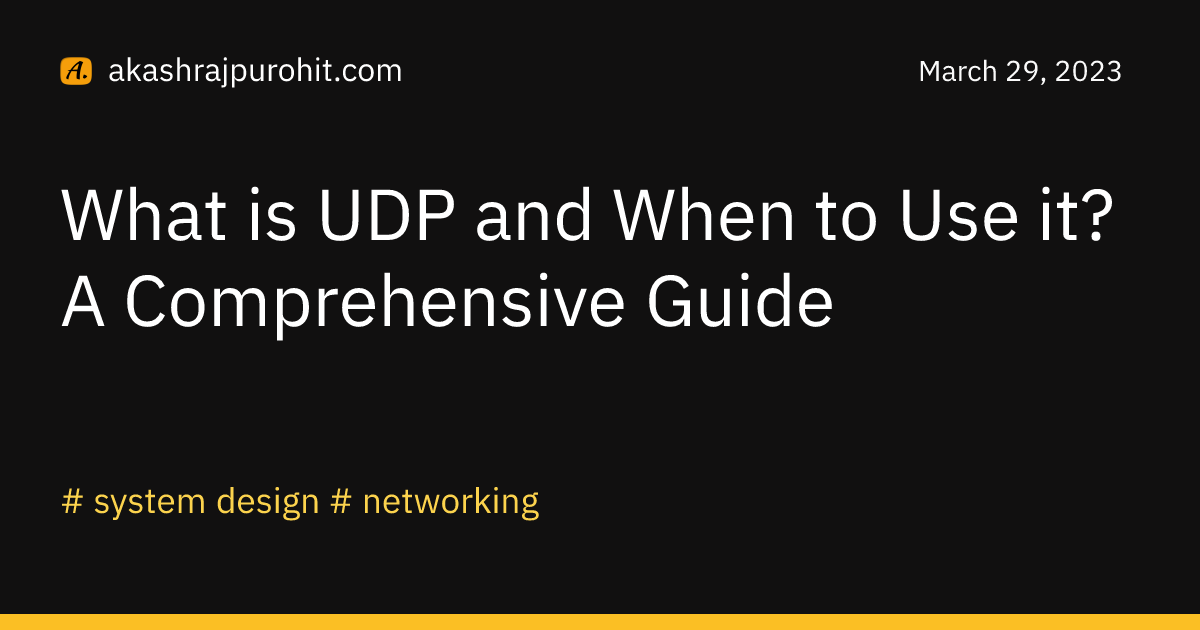 What is UDP and When to Use it? A Comprehensive Guide | Akash Rajpurohit