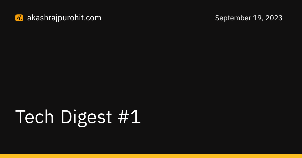 Tech Digest #1 | Akash Rajpurohit